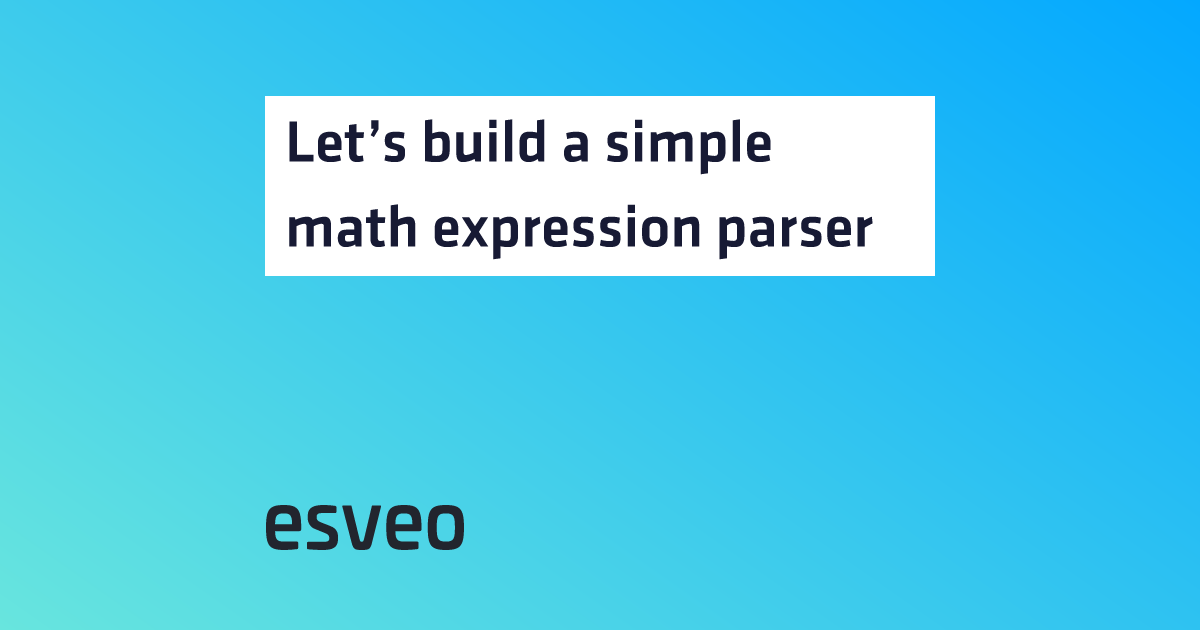 Let’s build a simple math expression parser | esveo Let’s build a simple math expression parser | esveo